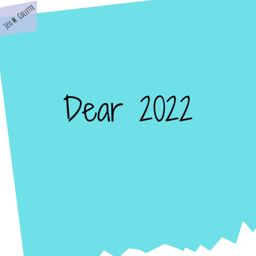 Dear 2022 – Jessica M. Collette